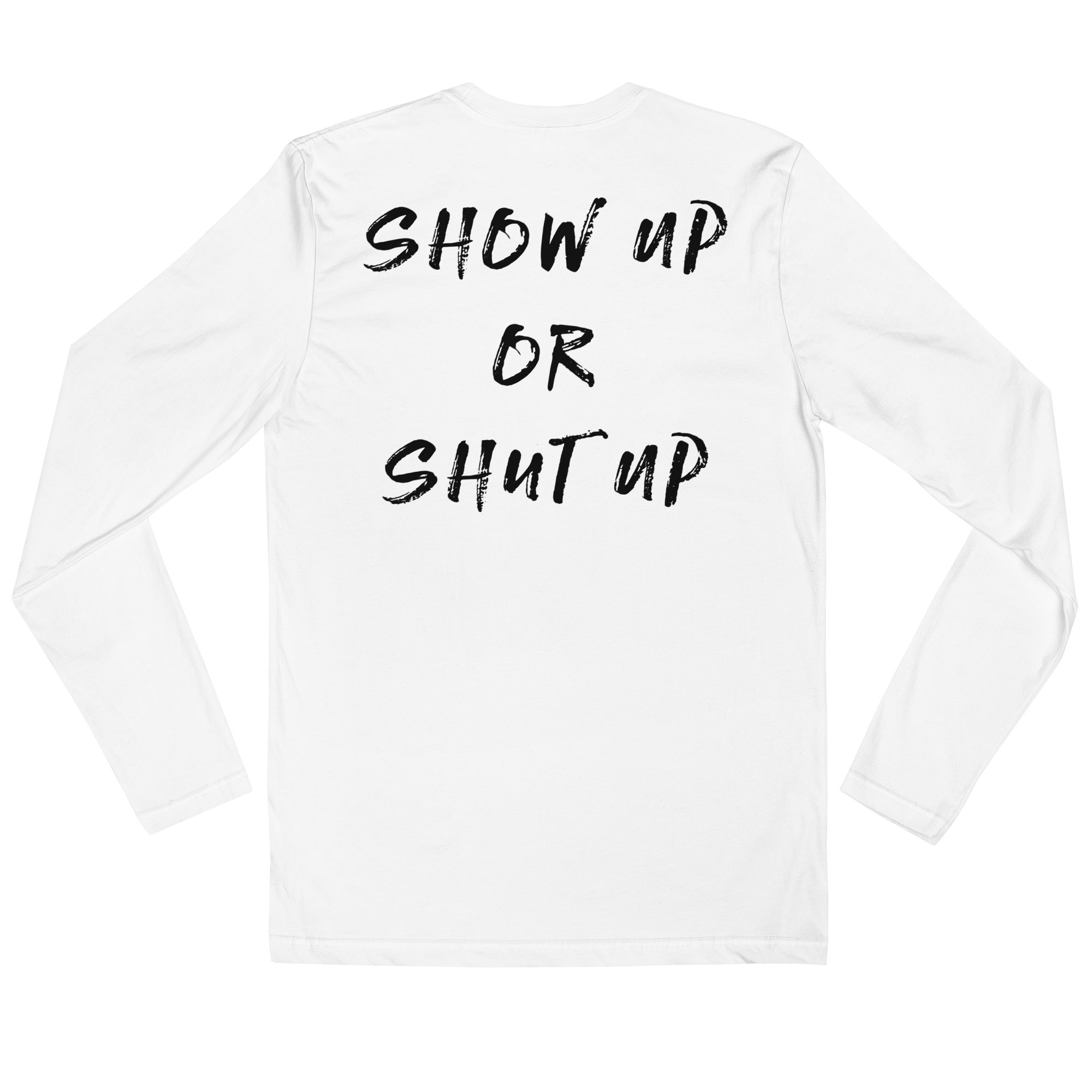 White Show Up or Shut Up Long Sleeve Fitted Crew – Show Up Fitness LA